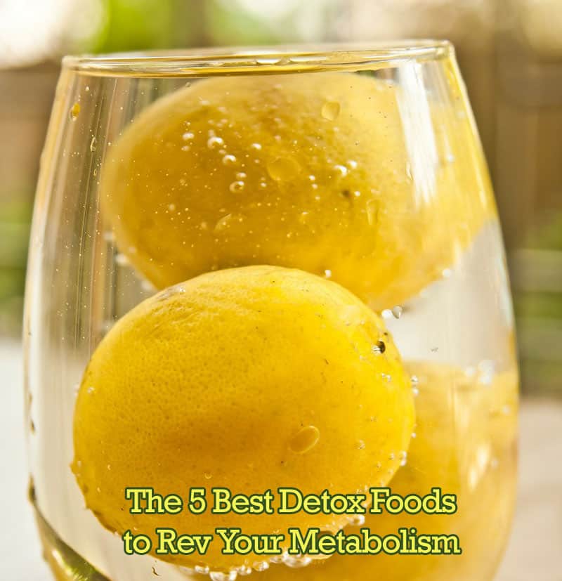 5 Best Detox Foods To Rev Your Metabolism | Waist Healthy